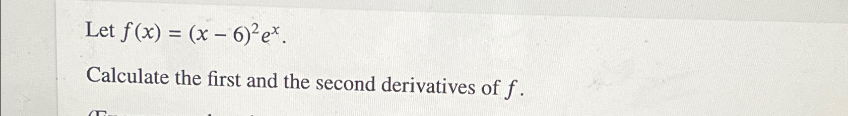 Solved Let f(x)=(x-6)2ex.Calculate the first and the second | Chegg.com