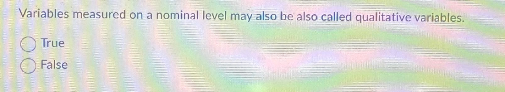 Solved Variables measured on a nominal level may also be | Chegg.com