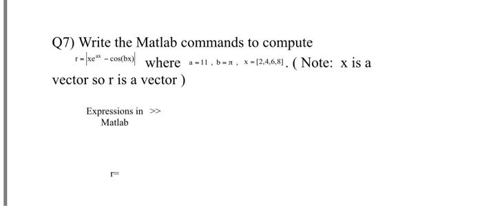 Solved Q7) Write the Matlab commands to compute **/xe" - | Chegg.com