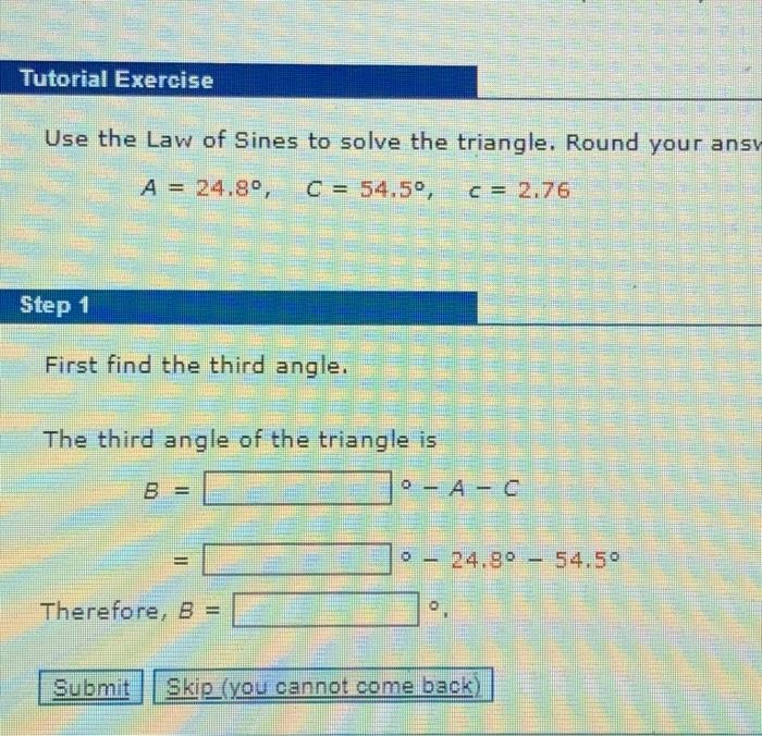 Solved Use the Law of Sines to solve the triangle. Round | Chegg.com