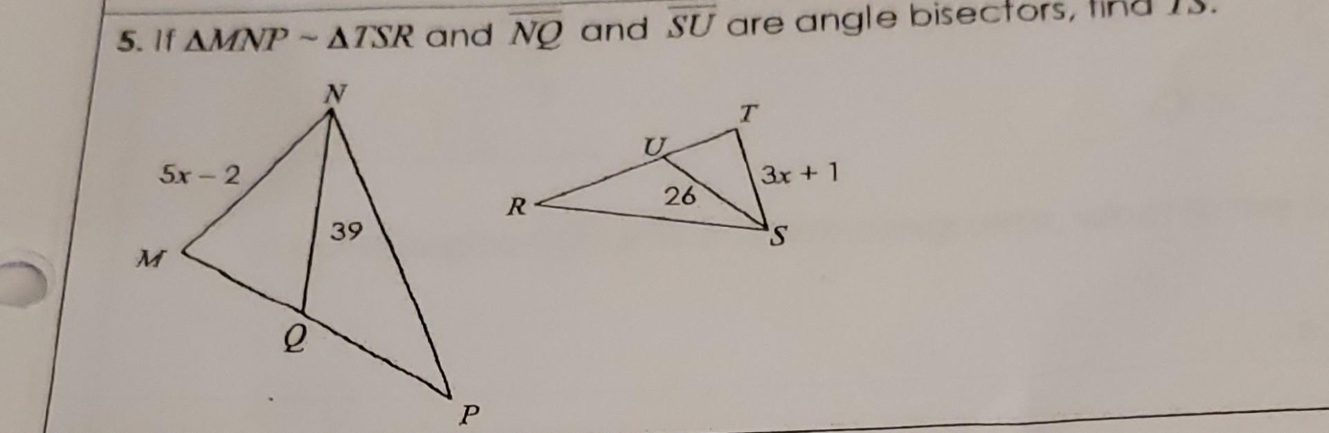 Solved 5. If MNP∼ TSR and NQ and SU are angle bisectors, | Chegg.com