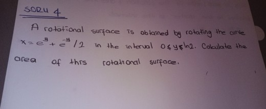 Solved SORU 4 A rotational Surface is obtained by rotating | Chegg.com