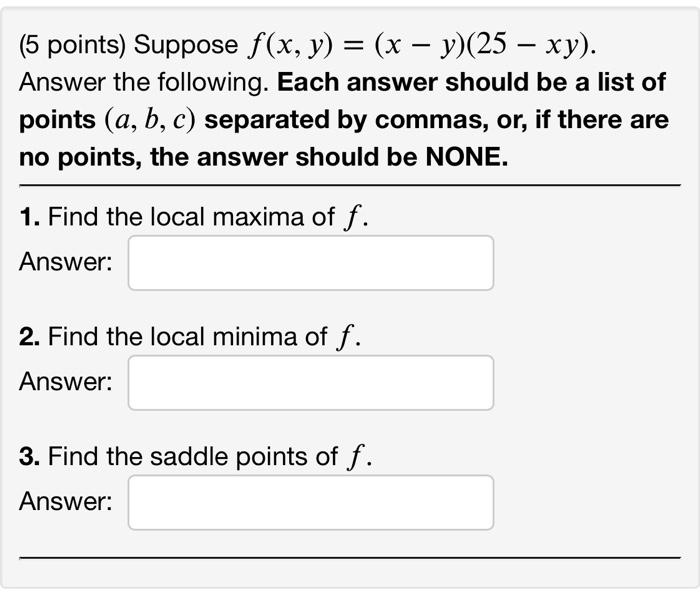 Solved (5 points) Suppose f(x,y)=(x−y)(25−xy). Answer the | Chegg.com Solved (5 points) Suppose f(x,y)=(x−y)(25−xy). Answer the | Chegg.com