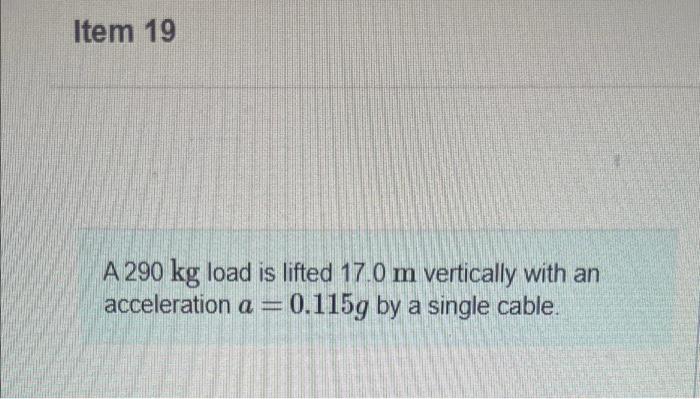 Solved Item 19 A 290 kg load is lifted 17.0 m vertically | Chegg.com