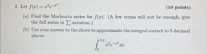 Solved Let f(x)=x2e−x2 (10 points) (a) Find the Maclaurin | Chegg.com