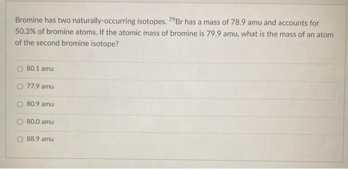 Solved Bromine has two naturally-occurring isotopes. 79Br | Chegg.com