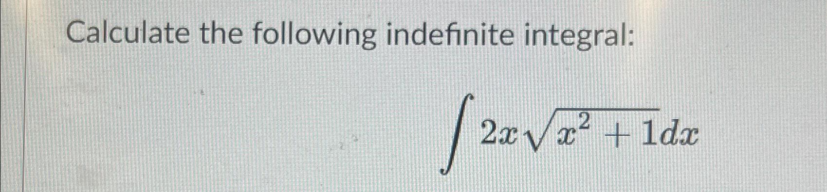 Solved Calculate the following indefinite | Chegg.com