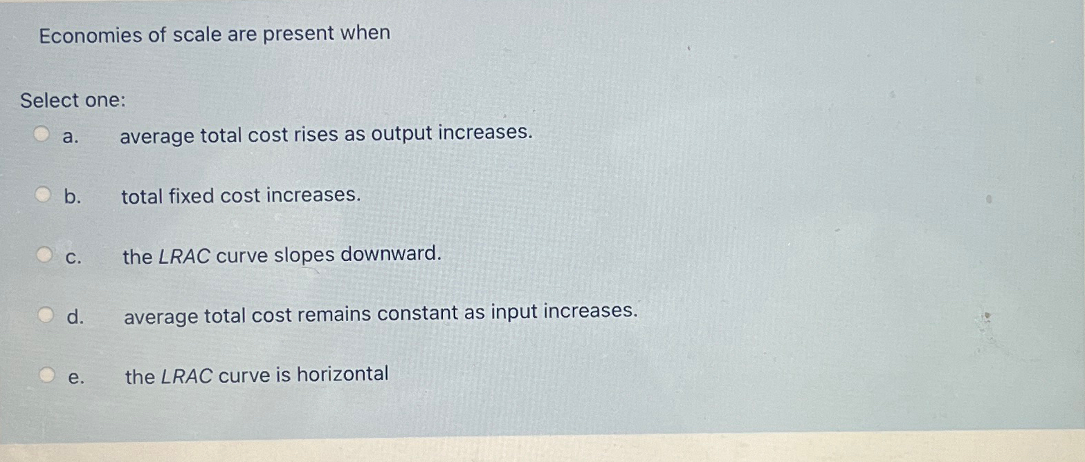Solved Economies of scale are present whenSelect one:a. | Chegg.com