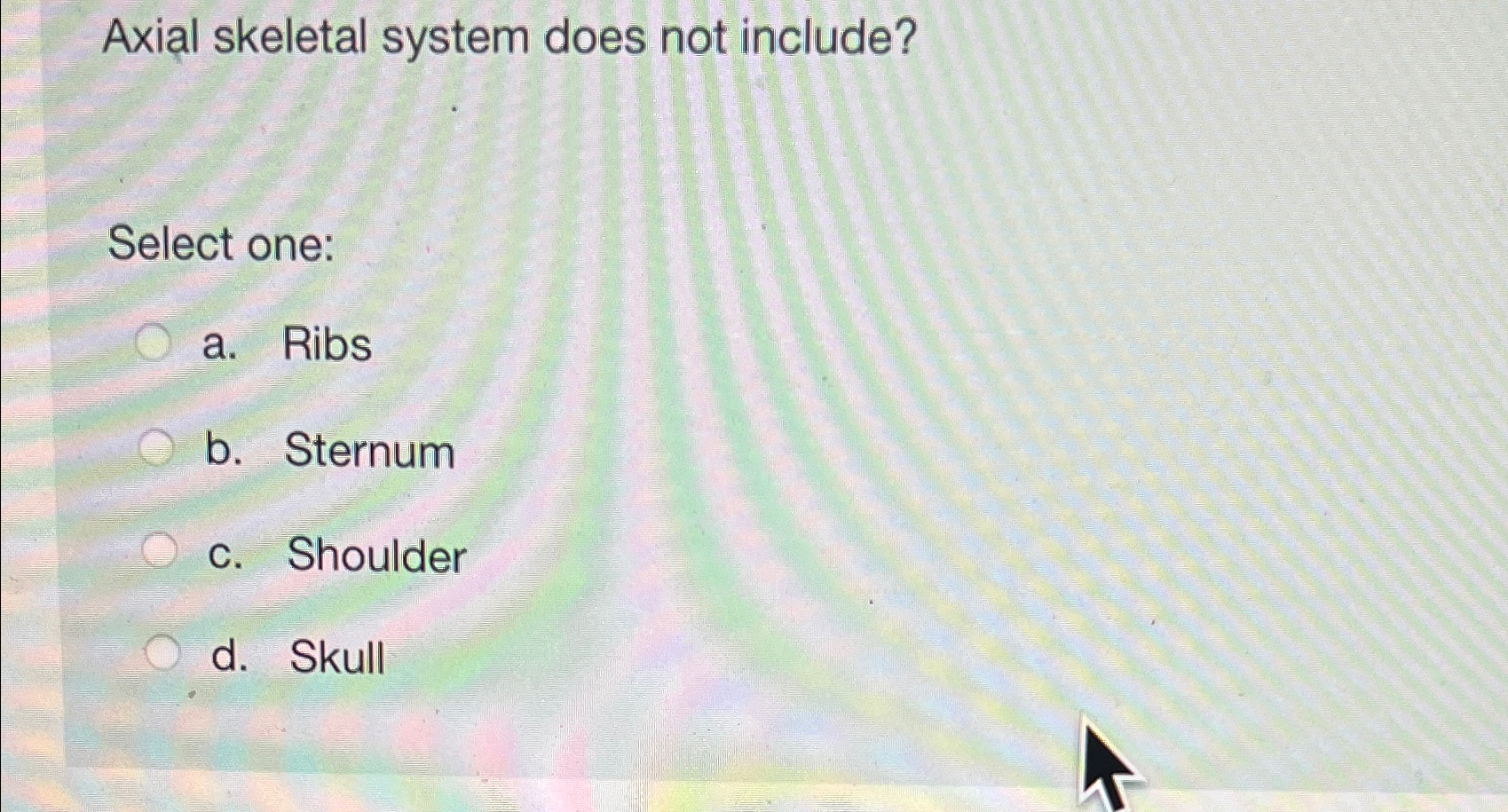Solved Axial skeletal system does not include?Select one:a. | Chegg.com