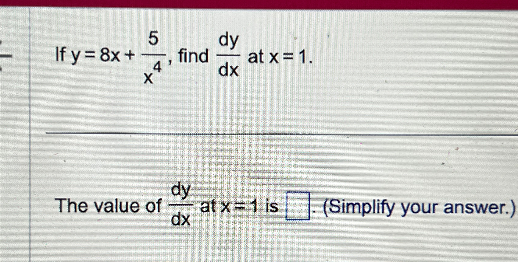Solved If y=8x+5x4, ﻿find dydx ﻿at x=1The value of dydx ﻿at | Chegg.com
