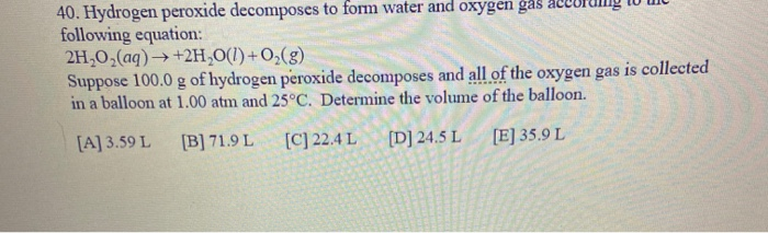 Solved 46. Hydrogen peroxide decomposes to form water and | Chegg.com