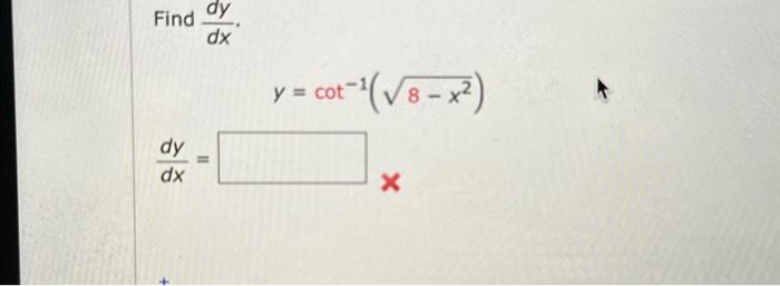 Solved Find dxdy y=cot−1(8−x2) dxdy= | Chegg.com