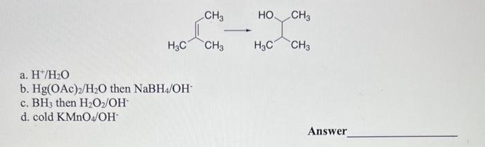 Solved a. H+/H2O b. Hg(OAc)2/H2O then NaBH4/OH− c. BH3 then | Chegg.com