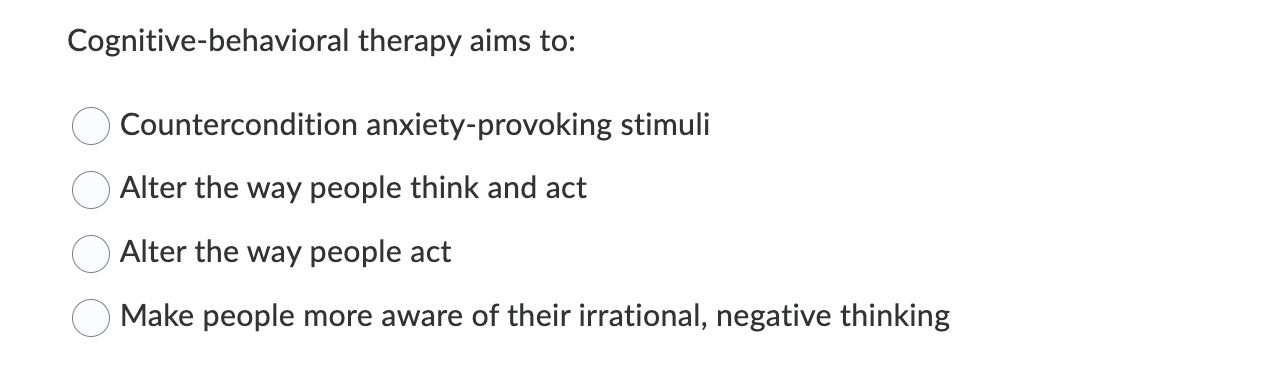 Solved Cognitive-behavioral therapy aims to:Countercondition | Chegg.com