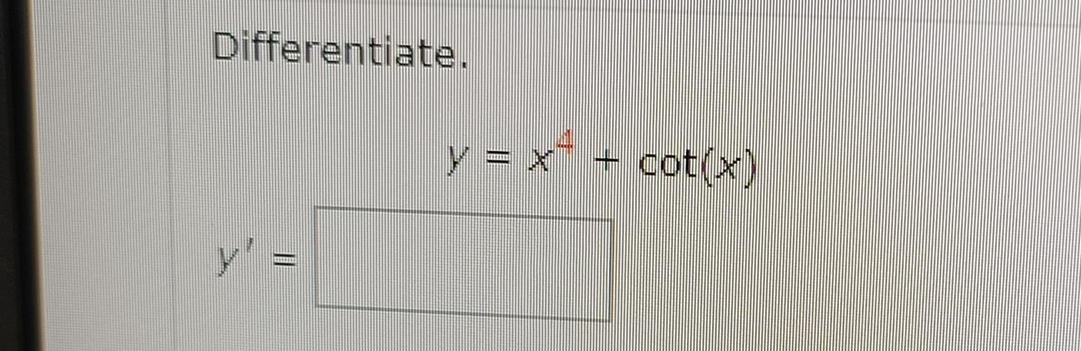 Solved Differentiate.y=x4+cot(x)y'= | Chegg.com