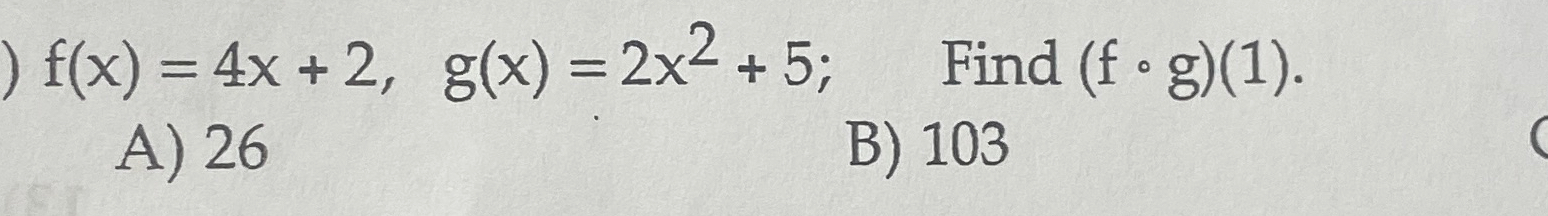 Solved f(x)=4x+2,g(x)=2x2+5;, ﻿Find (f@g)(1)A) 26B) 103 | Chegg.com