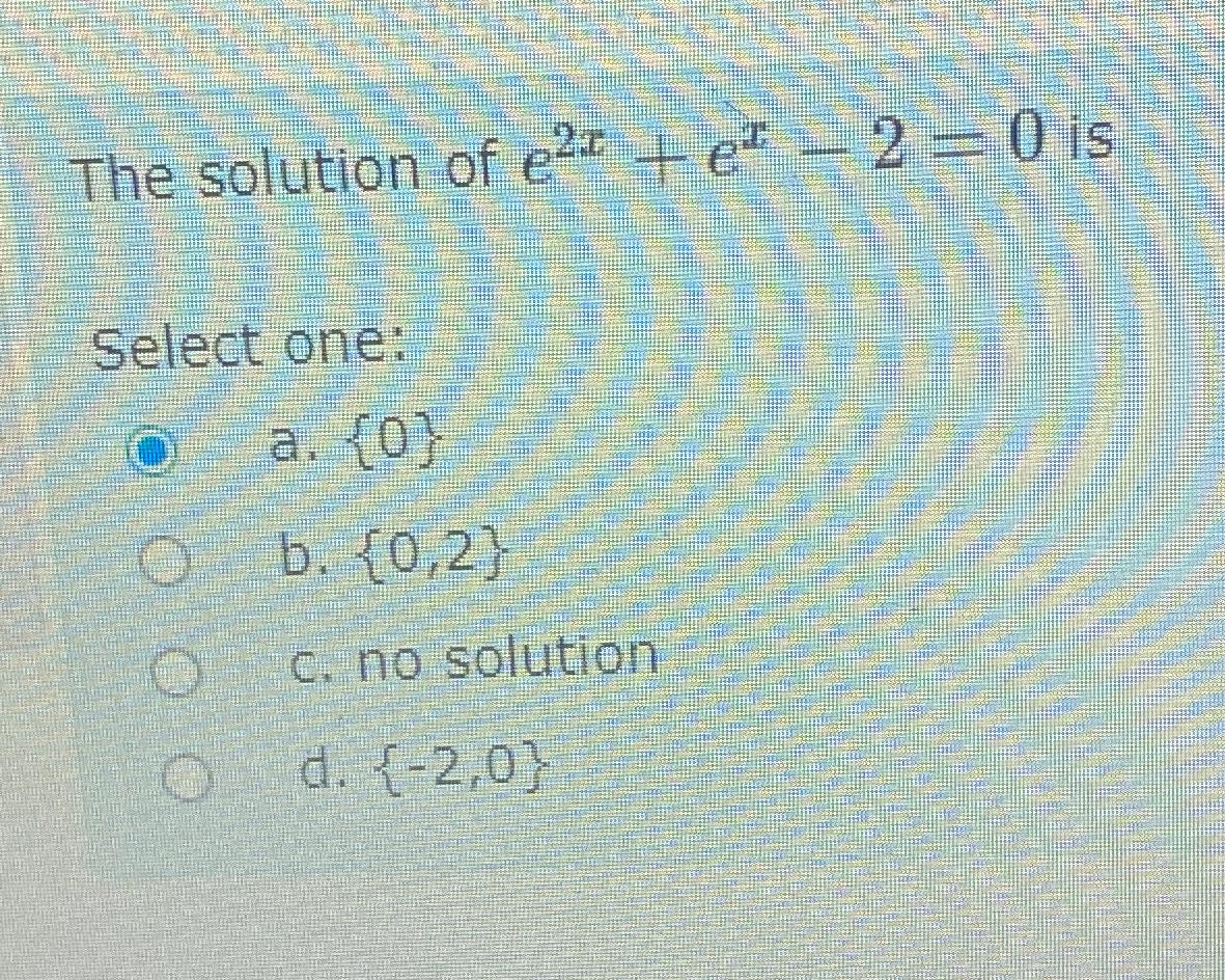 Solved The solution of e2x+ex-2=0 ﻿isSelect | Chegg.com