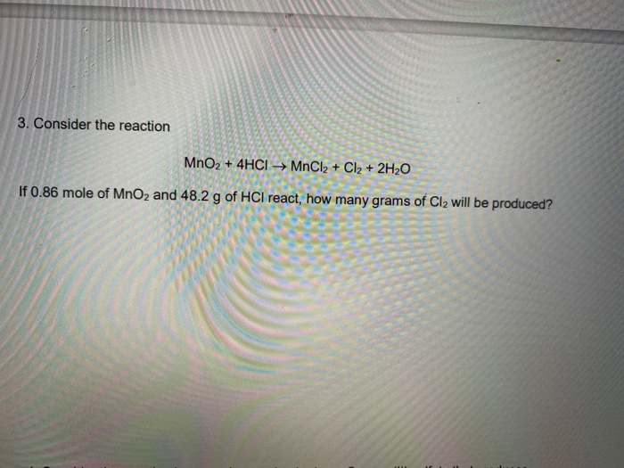 Solved 3. Consider the reaction MnO2 + 4HCI MnCl2 + Cl2 + | Chegg.com