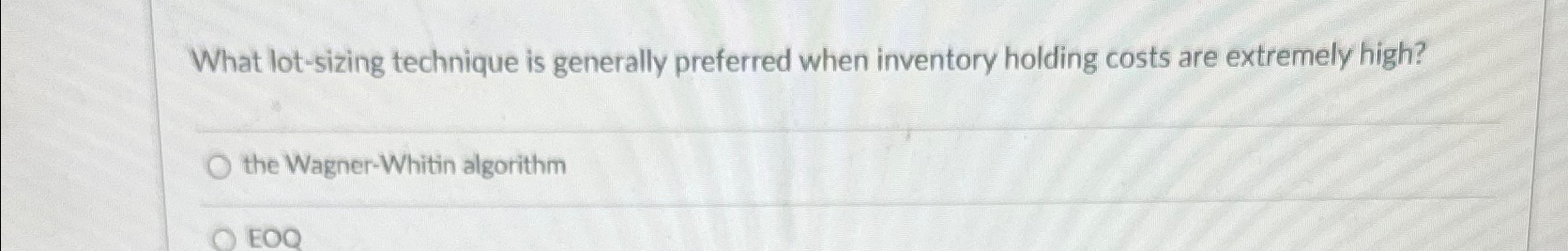 Solved What lot-sizing technique is generally preferred when | Chegg.com