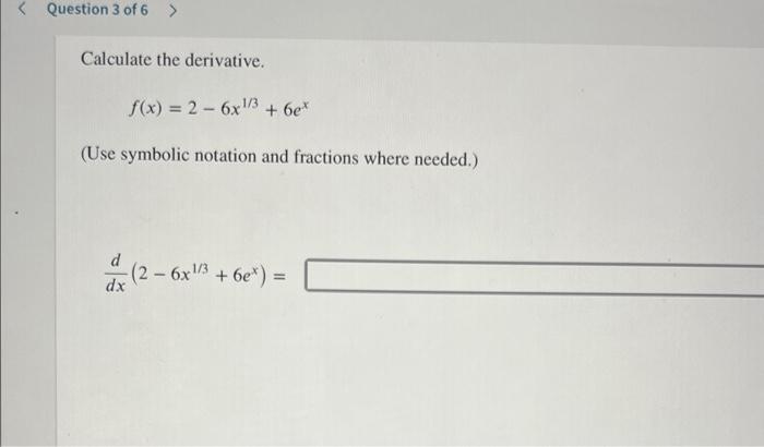 Solved Calculate the derivative. f(x)=2−6x1/3+6ex (Use | Chegg.com