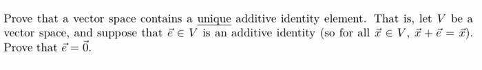 Solved Prove that a vector space contains a unique additive | Chegg.com