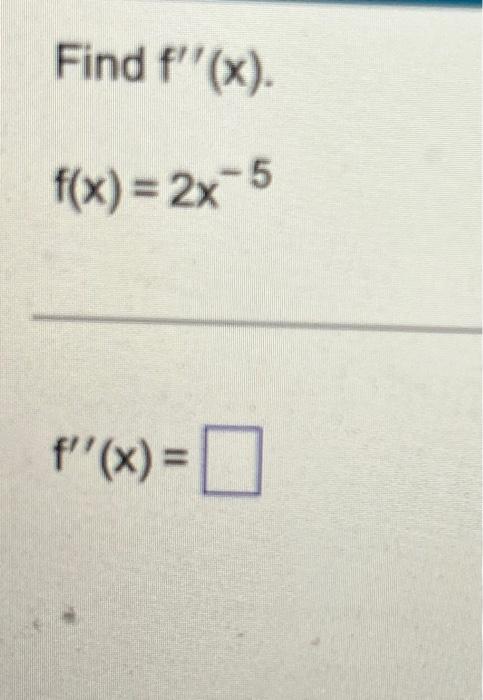 Solved Find f′′(x). f(x)=2x−5 f′′(x)= | Chegg.com