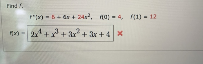 Solved Find f. f"(x) = 6 + 6x + 24x2, f(0) = 4, f(1) = 12 | Chegg.com