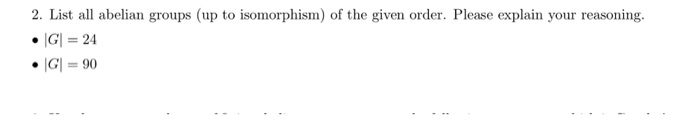 Solved 2. List all abelian groups (up to isomorphism) of the | Chegg.com