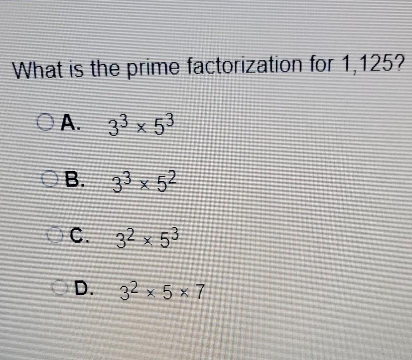 Solved What is the prime factorization for 1,125? OA. 33 x | Chegg.com
