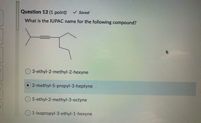 Solved Question 13 (1 point) Saved What is the IUPAC name | Chegg.com