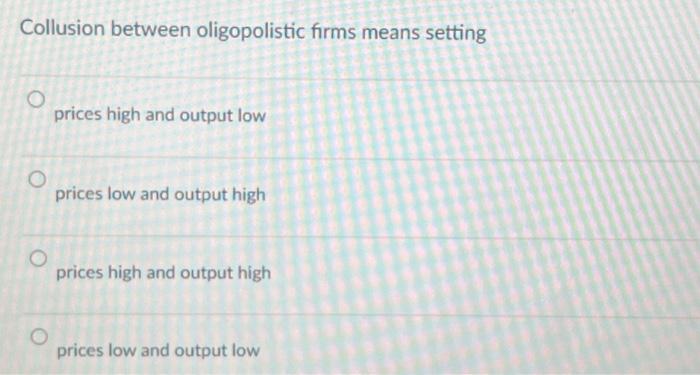 Solved Collusion between oligopolistic firms means setting | Chegg.com