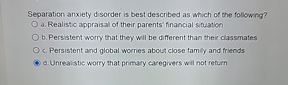 Solved Separation anxiety disorder is best described as | Chegg.com
