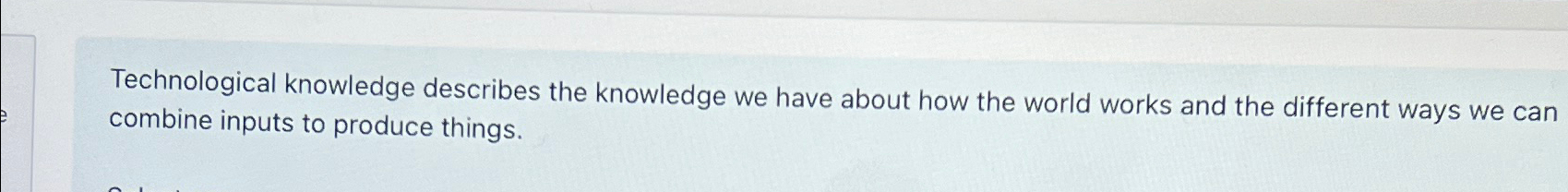 Solved Technological knowledge describes the knowledge we | Chegg.com