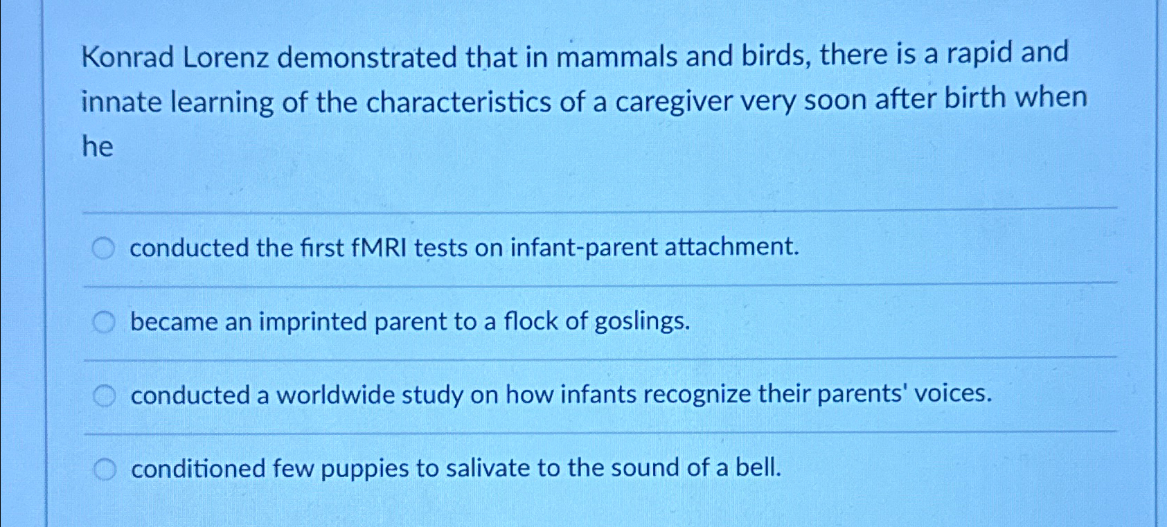 Solved Konrad Lorenz demonstrated that in mammals and birds, | Chegg.com