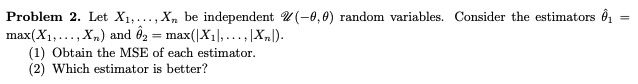 Solved Problem 2. ﻿Let x1,dots,xn ﻿be independent U(-θ,θ) | Chegg.com