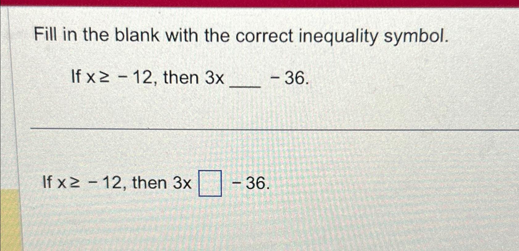Fill in the blank with the correct inequality | Chegg.com