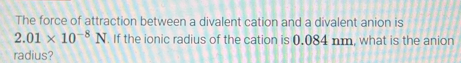 Solved The force of attraction between a divalent cation and | Chegg.com