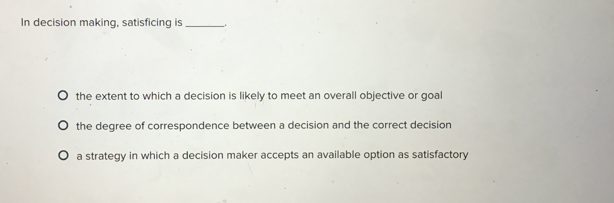 Solved In decision making, satisficing isthe extent to which | Chegg.com