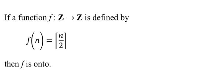 Solved If a function f:Z→Z is defined by f(n)=⌈2n⌉ then f is | Chegg.com