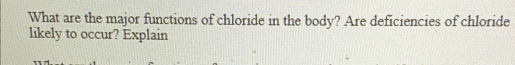 Solved What are the major functions of chloride in the body? | Chegg.com