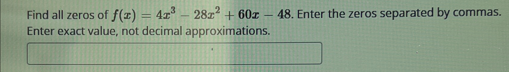 Solved Find all zeros of f(x)=4x3-28x2+60x-48. ﻿Enter the | Chegg.com
