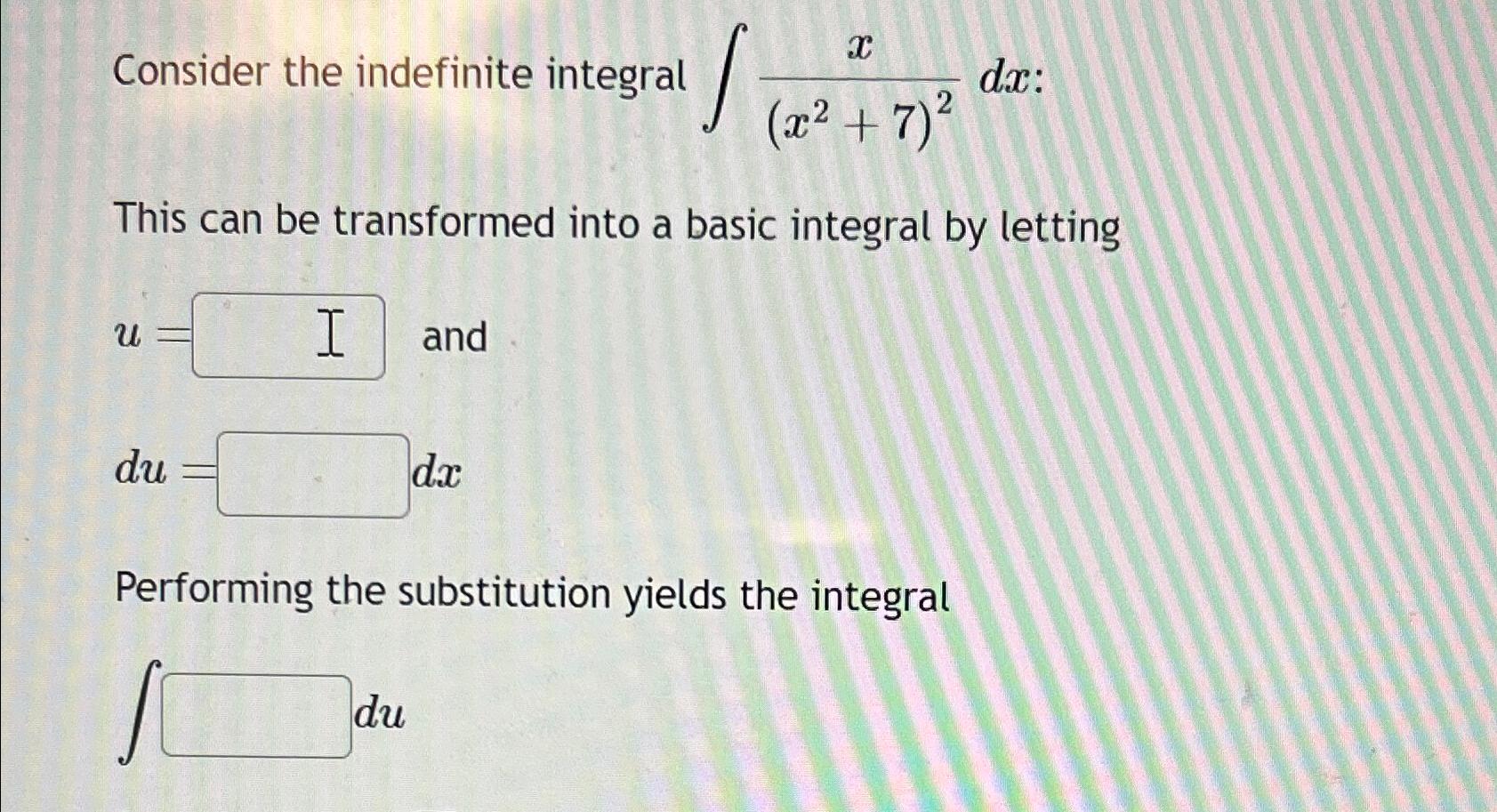 Solved Consider the indefinite integral ∫﻿﻿x(x2+7)2dx ﻿:This | Chegg.com