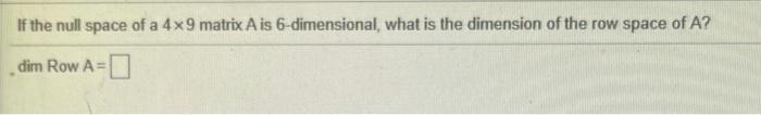 Solved If the null space of a 4x9 matrix A is 6-dimensional, | Chegg.com