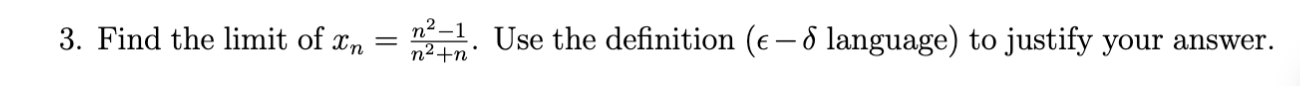 Solved Find the limit of xn=n2-1n2+n. ﻿Use the definition | Chegg.com