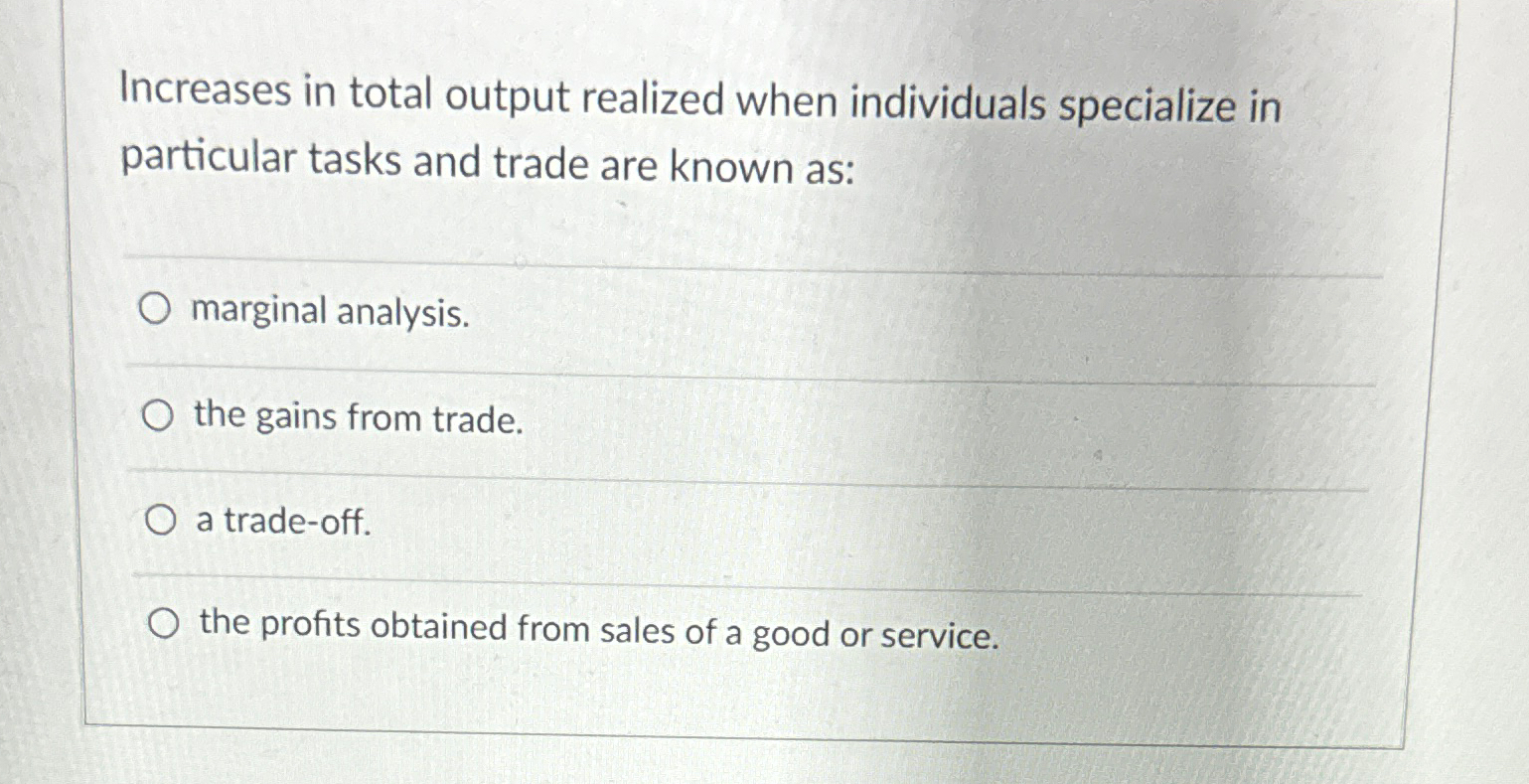 Solved Increases in total output realized when individuals | Chegg.com