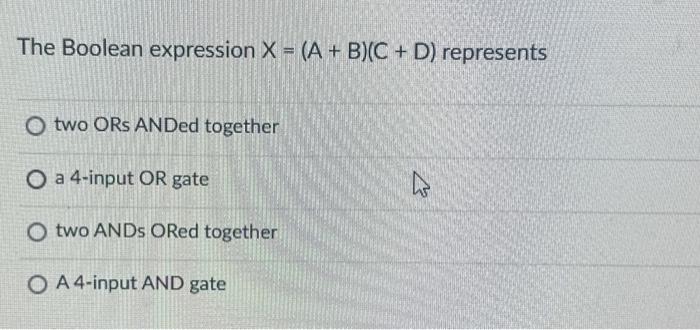 Solved The Boolean expression X = (A + B)(C+ D) represents | Chegg.com