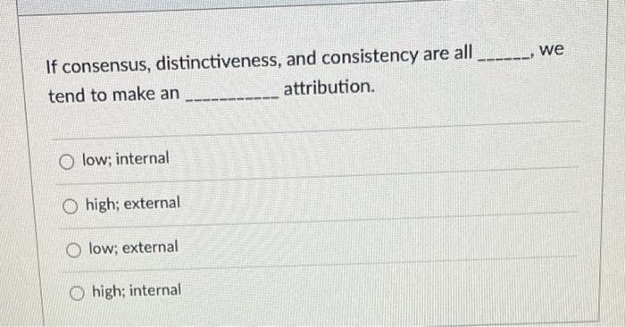 Solved If consensus, distinctiveness, and consistency are | Chegg.com