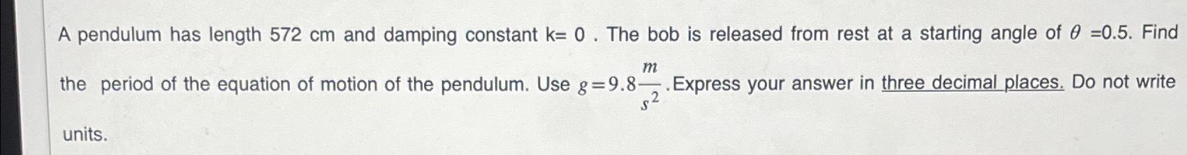 Solved A pendulum has length 572cm ﻿and damping constant | Chegg.com