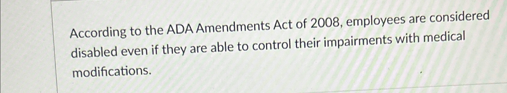 Solved According to the ADA Amendments Act of 2008, | Chegg.com