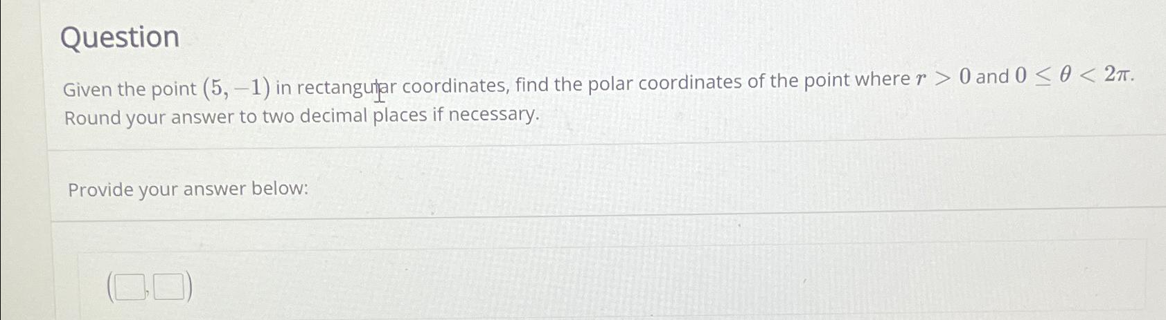 Solved QuestionGiven the point (5,-1) ﻿in rectangulfar | Chegg.com